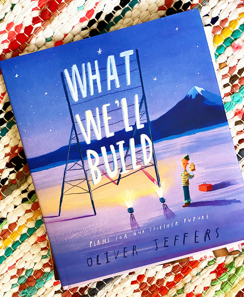What We'll Build: Plans for Our Together Future | Oliver Jeffers ...