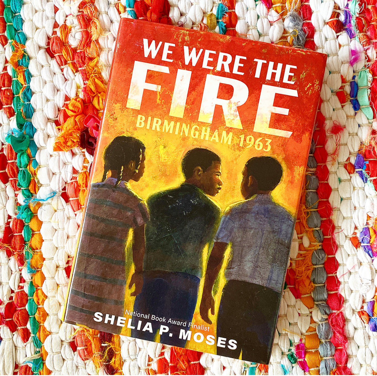 We Were the Fire: Birmingham 1963 | Shelia P. Moses – Brave + Kind Bookshop
