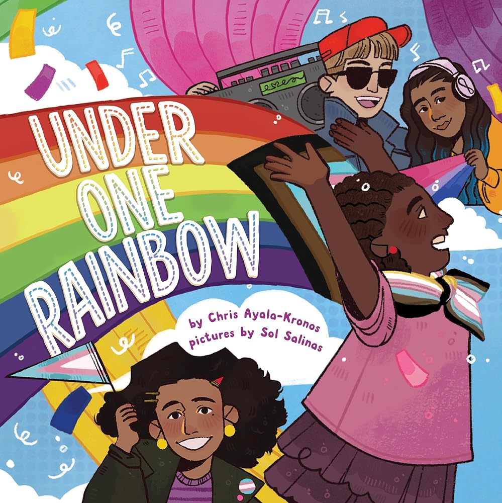 Under One Rainbow | Chris Ayala-Kronos (Author) + Sol Salinas (Illustr ...