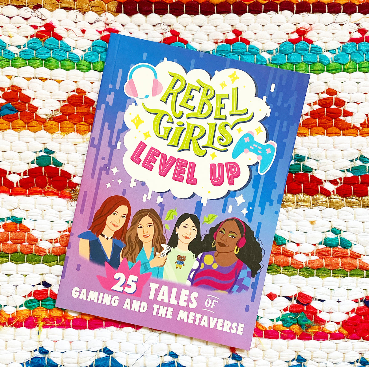 Rebel Girls Level Up: 25 Tales of Gaming and the Metaverse (Rebel Girl ...