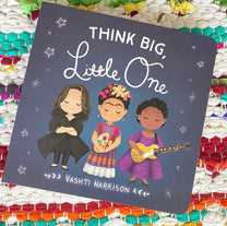Think Big, Little One | Vashti Harrison – Brave + Kind Bookshop